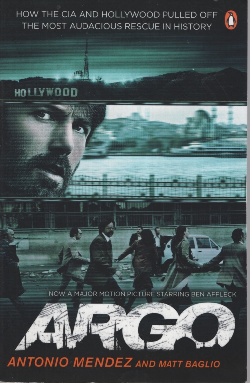 Argo: How the CIA and Hollywood Pulled Off the Most Audacious Rescue in History