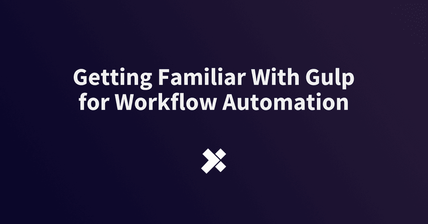 Getting Familiar With Gulp For Workflow Automation