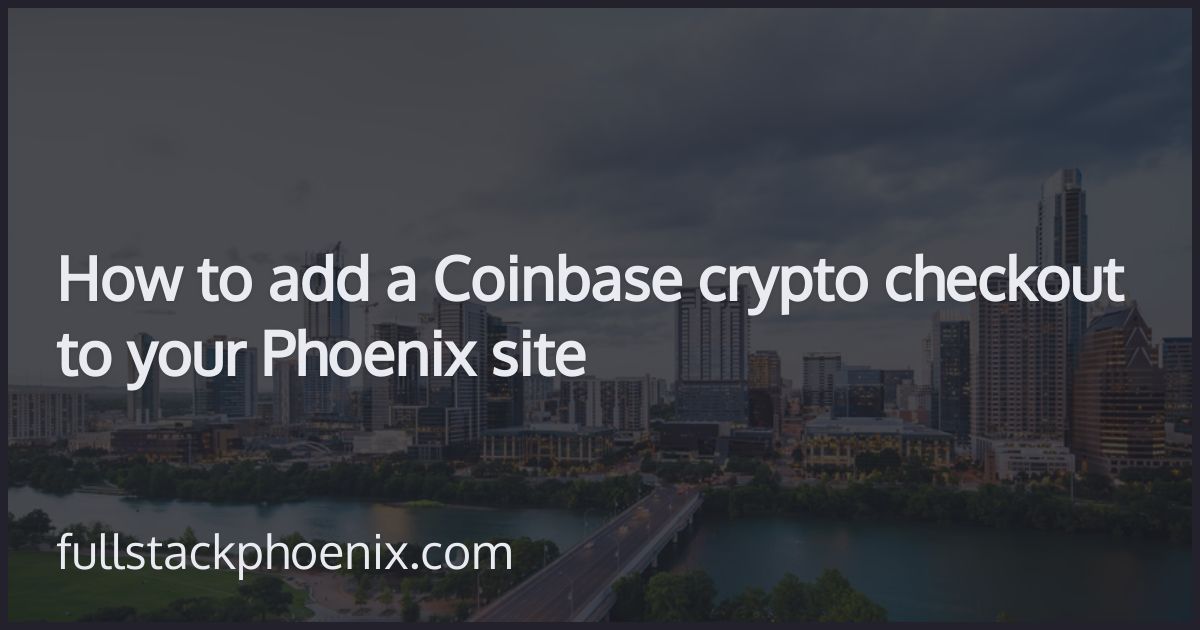 How To Add A Coinbase Crypto Checkout To Your Phoenix Site · Fullstackphoenix