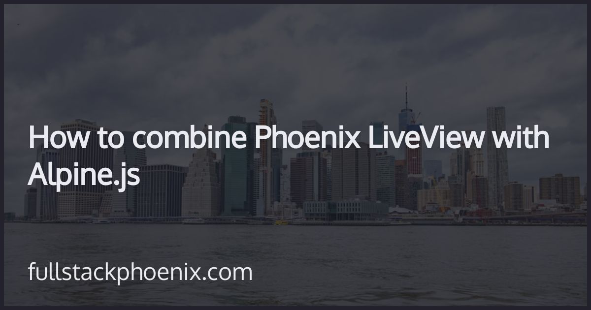 How to combine Phoenix LiveView with Alpine.js · FullstackPhoenix