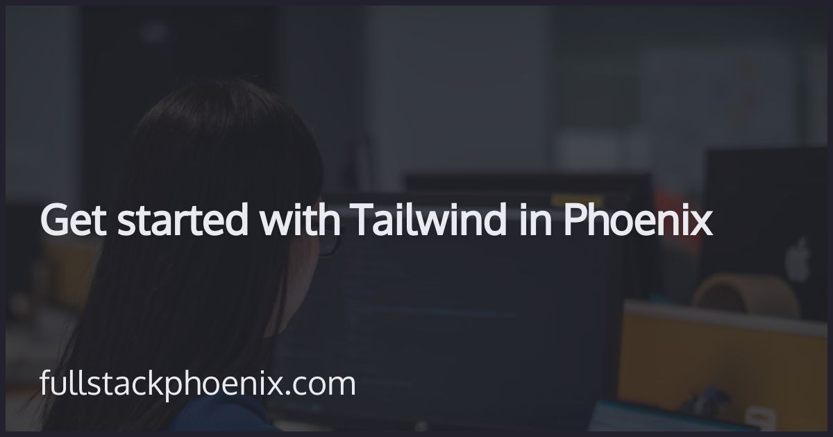 Get Started With Tailwind In Phoenix · Fullstackphoenix