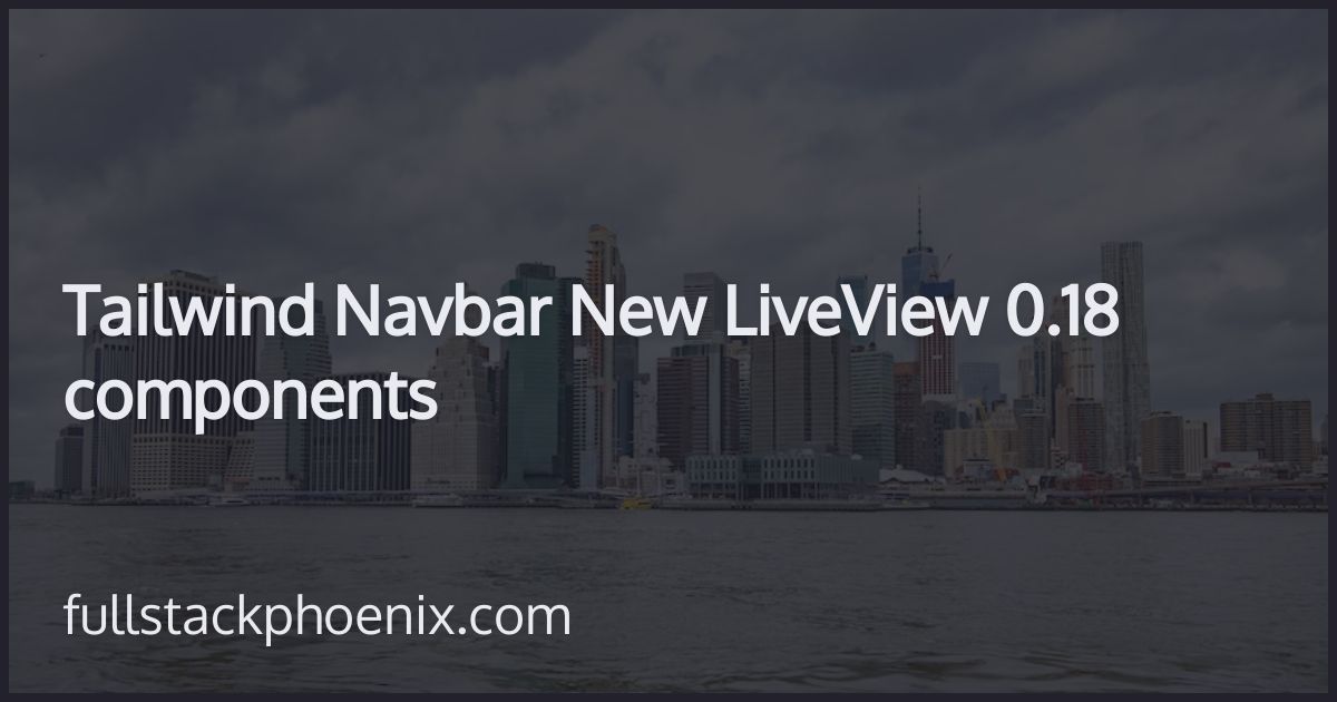 Tailwind Navbar New LiveView 0.18 components · FullstackPhoenix Tailwind Navbar New LiveView 0.18 components · FullstackPhoenix