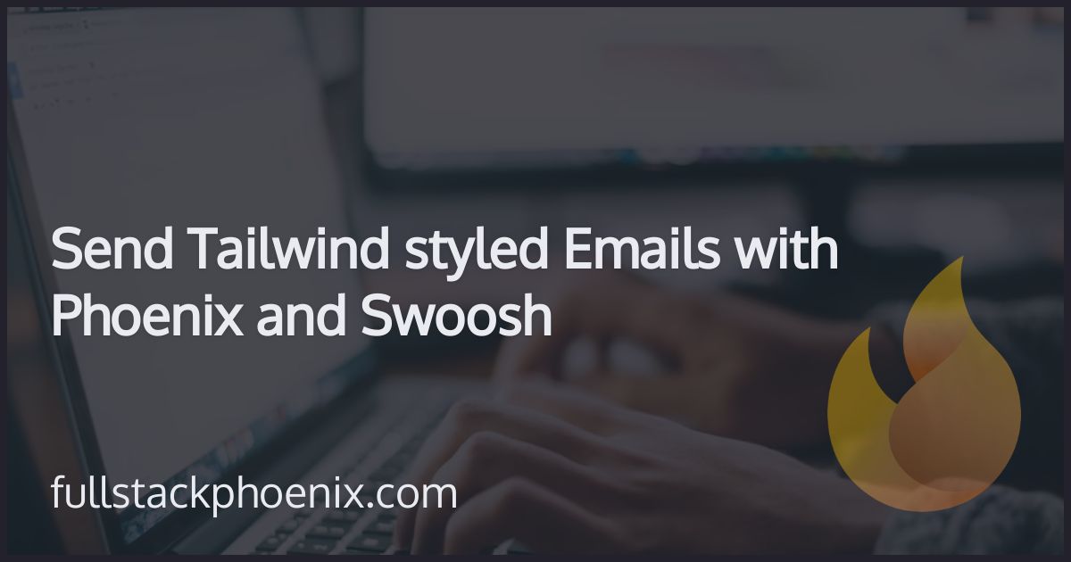 Send Tailwind styled Emails with Phoenix and Swoosh · FullstackPhoenix