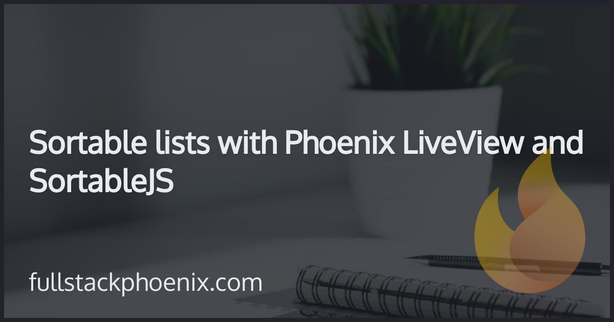 Sortable Lists With Phoenix Liveview And Sortablejs · Fullstackphoenix