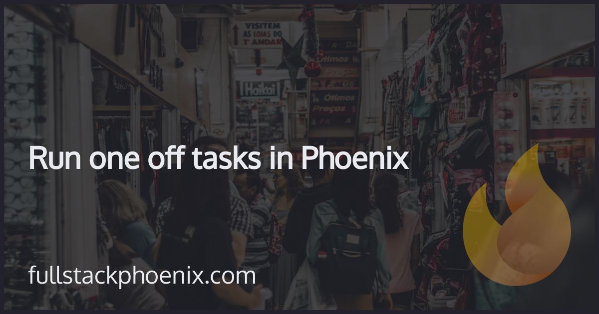 Run one off tasks in Phoenix · FullstackPhoenix