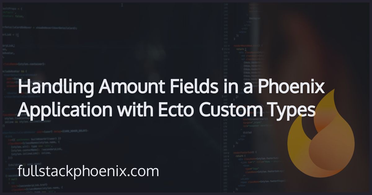 Handling Amount Fields in a Phoenix Application with Ecto Custom Types ... Handling Amount Fields in a Phoenix Application with Ecto Custom Types ...