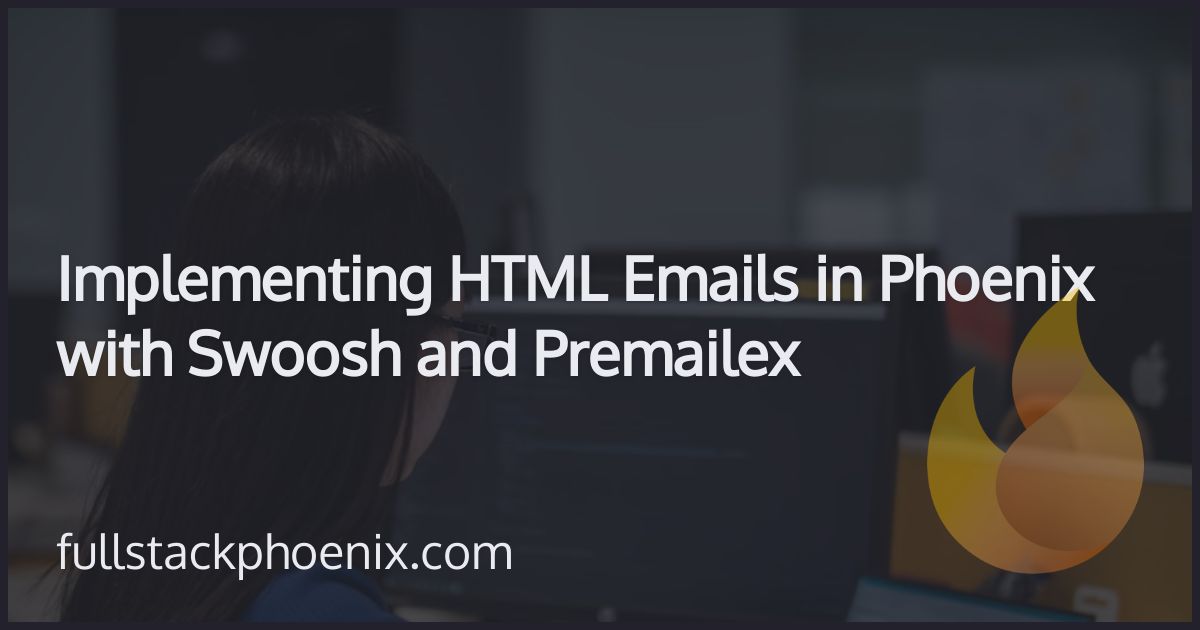 Implementing HTML Emails in Phoenix with Swoosh and Premailex ... Implementing HTML Emails in Phoenix with Swoosh and Premailex ...