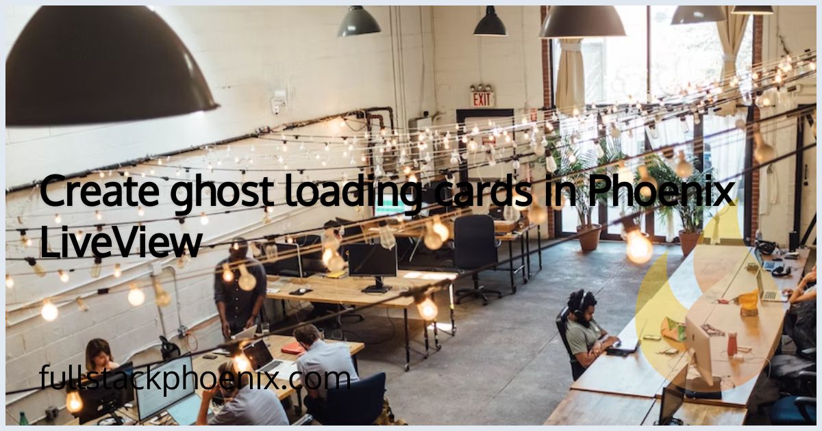 Create ghost loading cards in Phoenix LiveView · FullstackPhoenix Create ghost loading cards in Phoenix LiveView · FullstackPhoenix