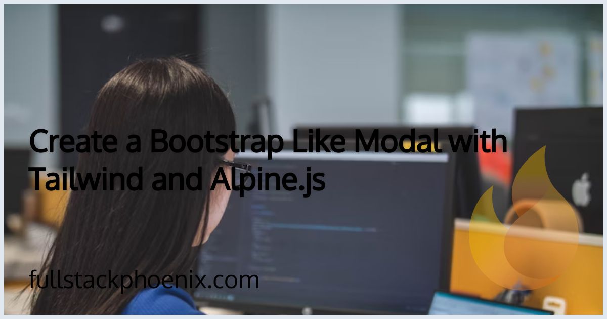 Create a Bootstrap Like Modal with Tailwind and Alpine.js · FullstackPhoenix