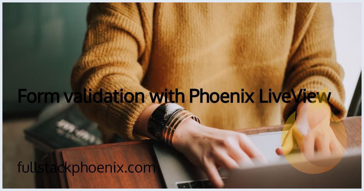 Form validation with Phoenix LiveView · FullstackPhoenix
