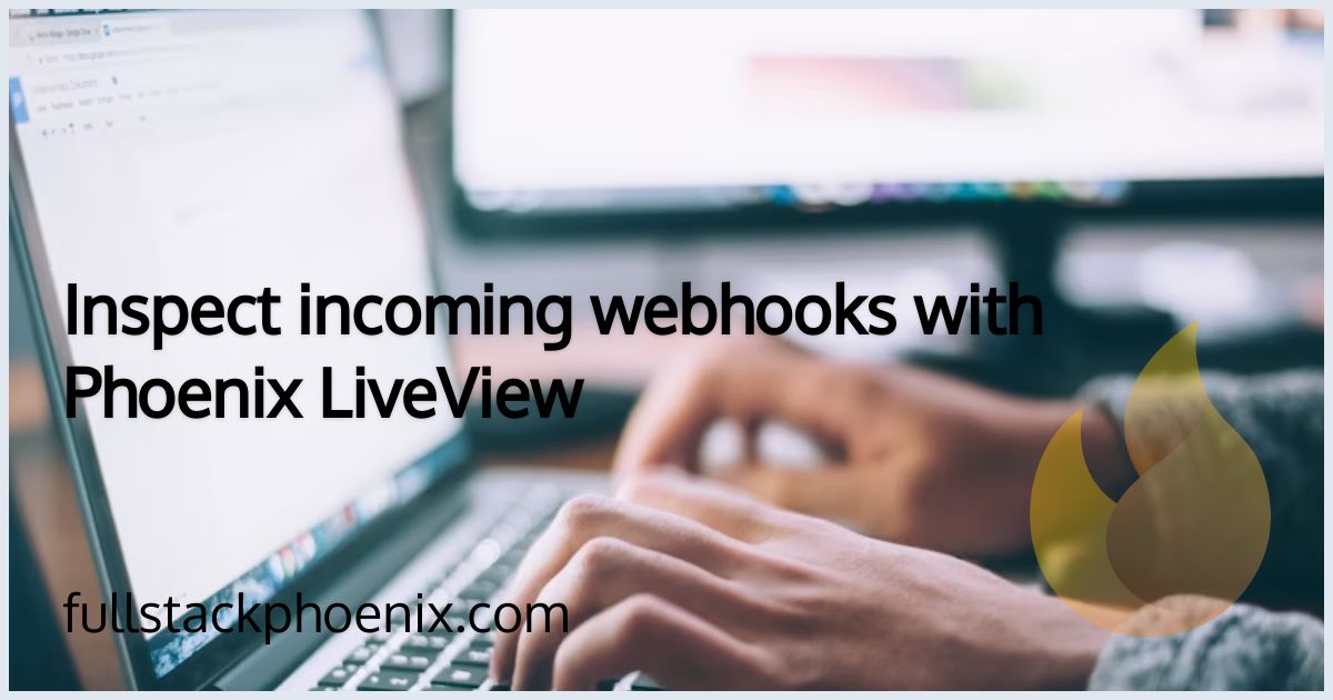 Inspect incoming webhooks with Phoenix LiveView · FullstackPhoenix Inspect incoming webhooks with Phoenix LiveView · FullstackPhoenix
