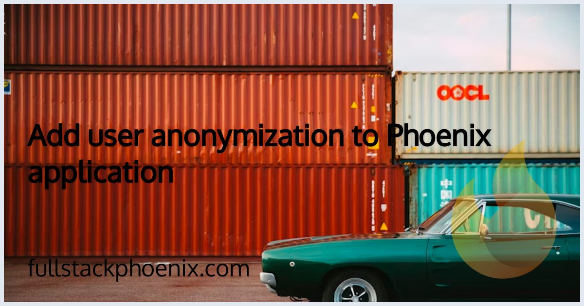 Add user anonymization to Phoenix application · FullstackPhoenix