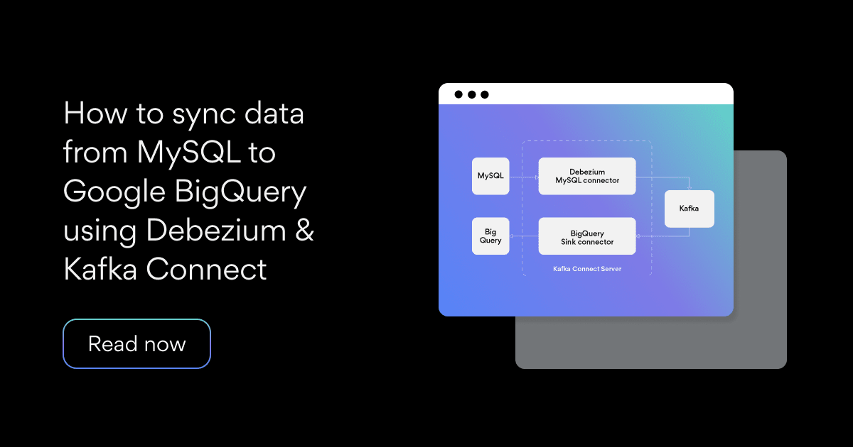 How To Sync Data From Mysql To Google Bigquery Using Debezium And Kafka Connect Nord Security