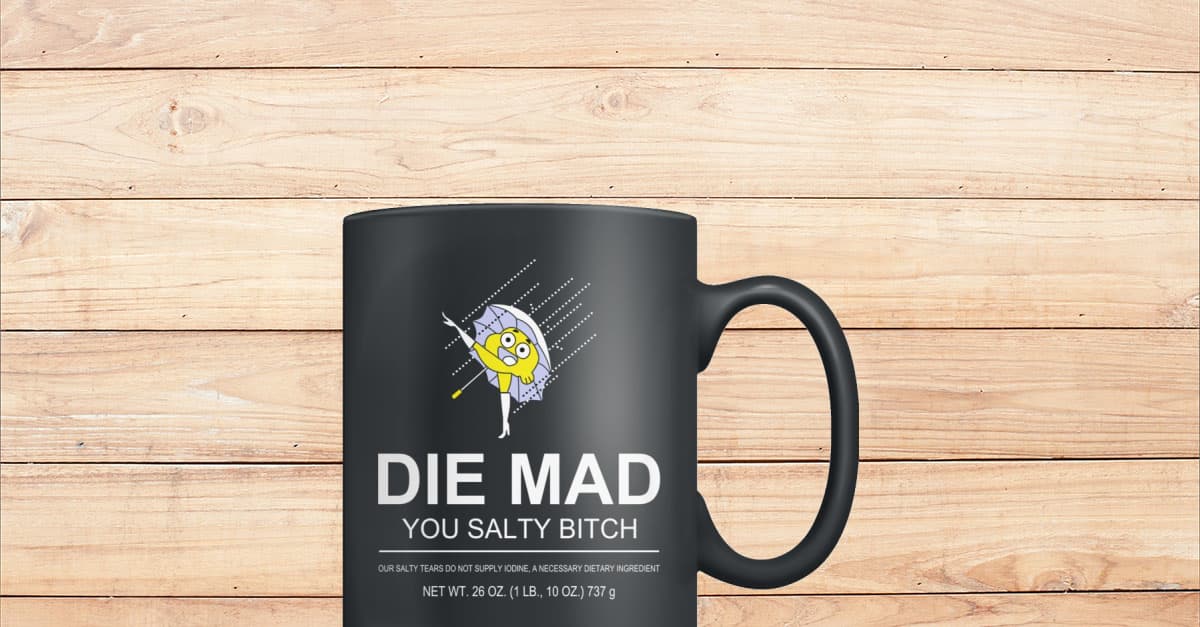 Die Mad You Salty Bitch Mug - Viralstyle