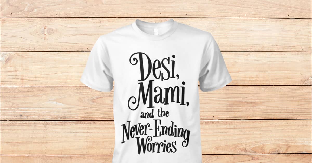 Desi Mami and the Never Ending Worries Shirt - Viralstyle