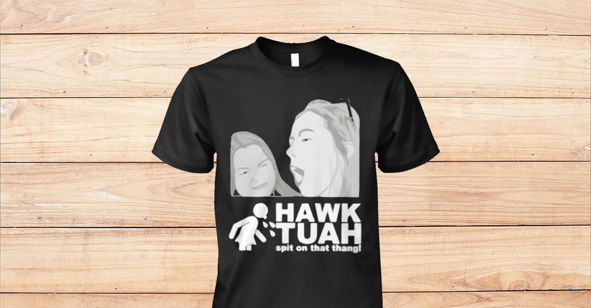 Hawk Tuah Spit On That Thing Girl T Shirts Viralstyle