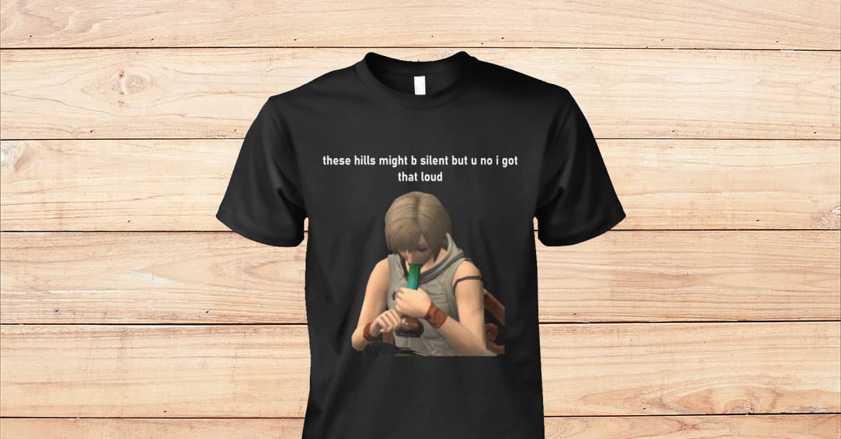 These Hills Might Be Silent But U No I Got That Loud Shirt - Viralstyle