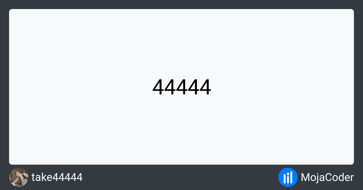 44444 | MojaCoder