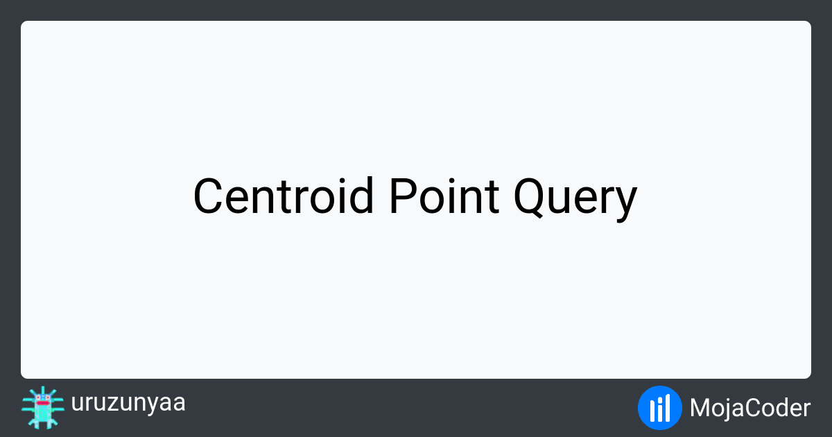 Centroid Point Query | MojaCoder
