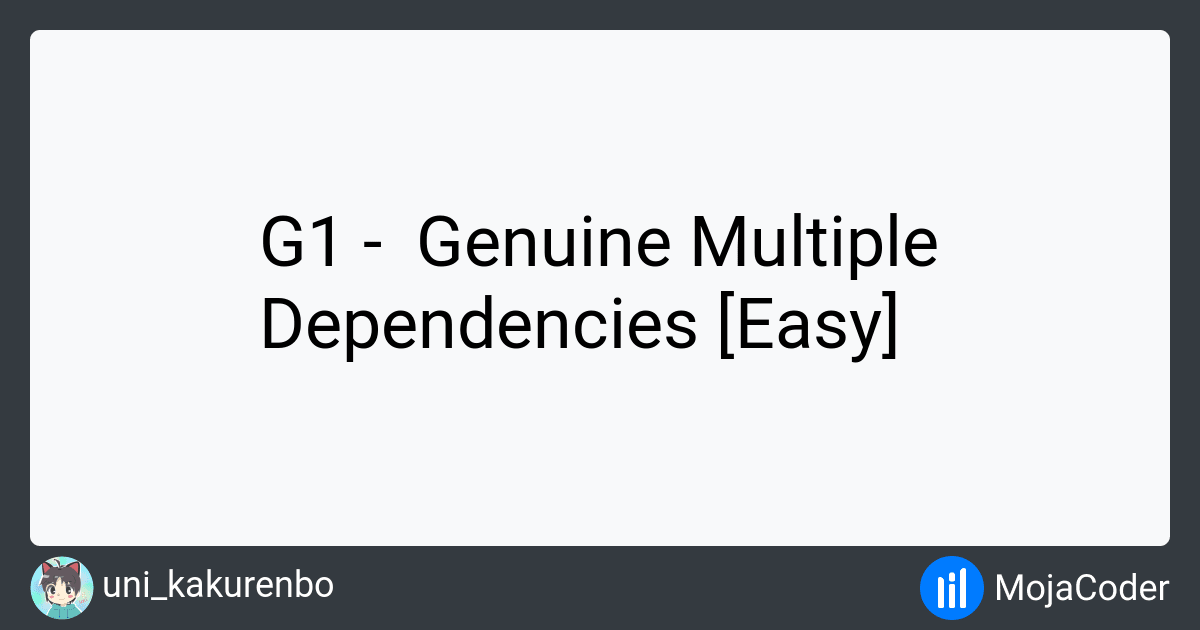 G1 - Genuine Multiple Dependencies [Easy] | MojaCoder