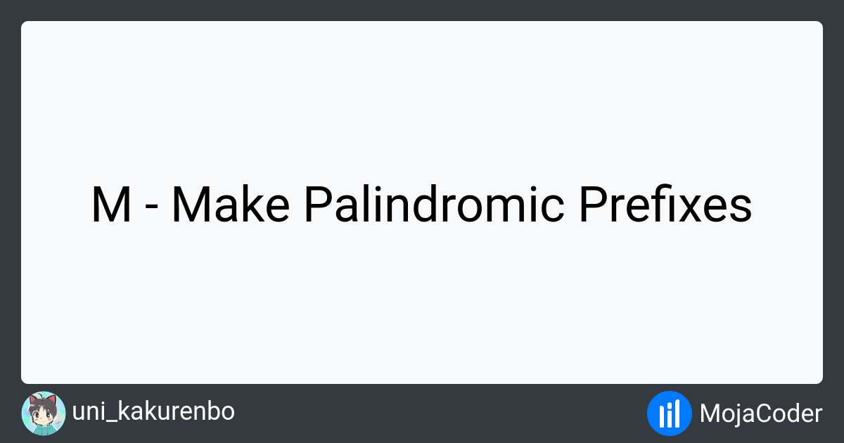 M - Make Palindromic Prefixes | MojaCoder