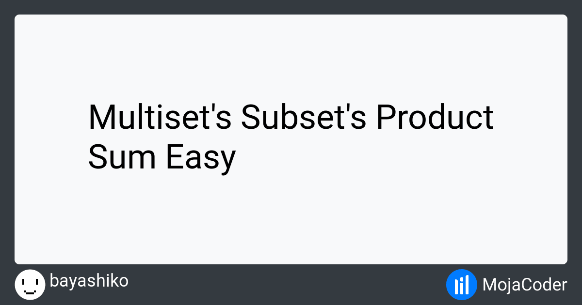 Multiset's Subset's Product Sum Easy | MojaCoder