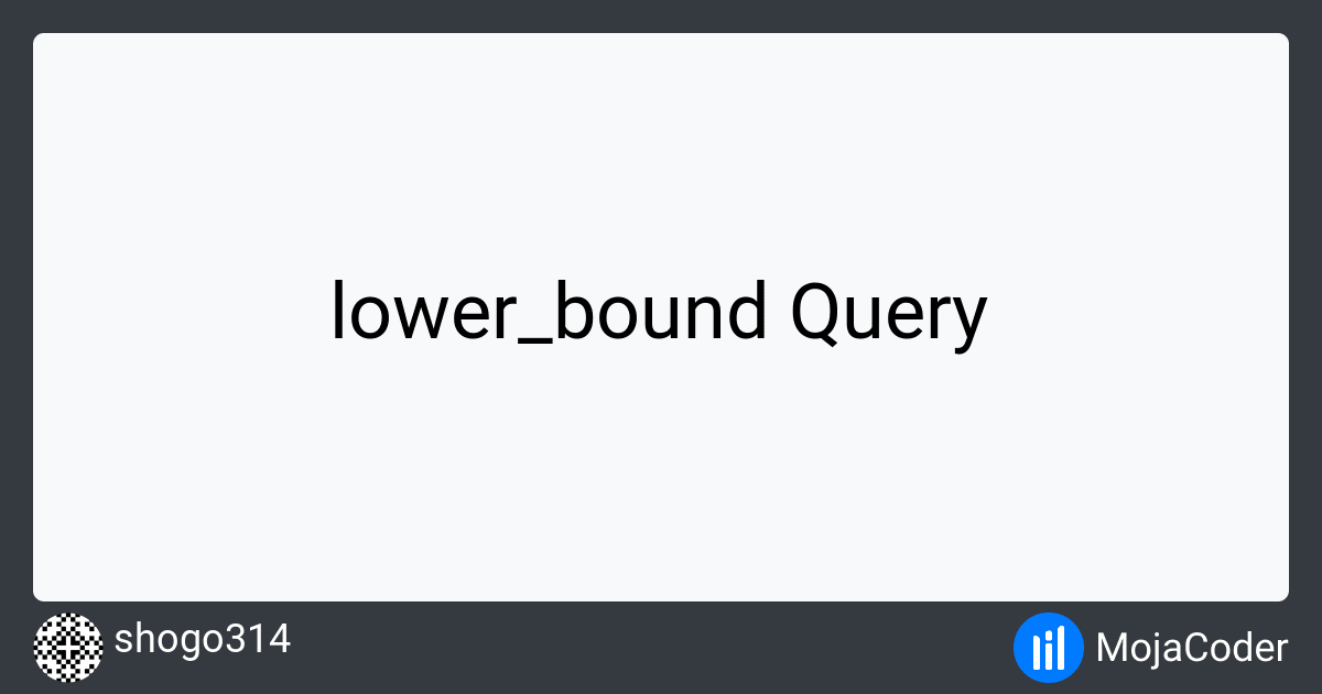 lower_bound Query | MojaCoder