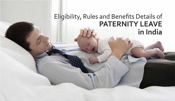 Eligibility, Rules and Benefits Details of Paternity Leave in India ...