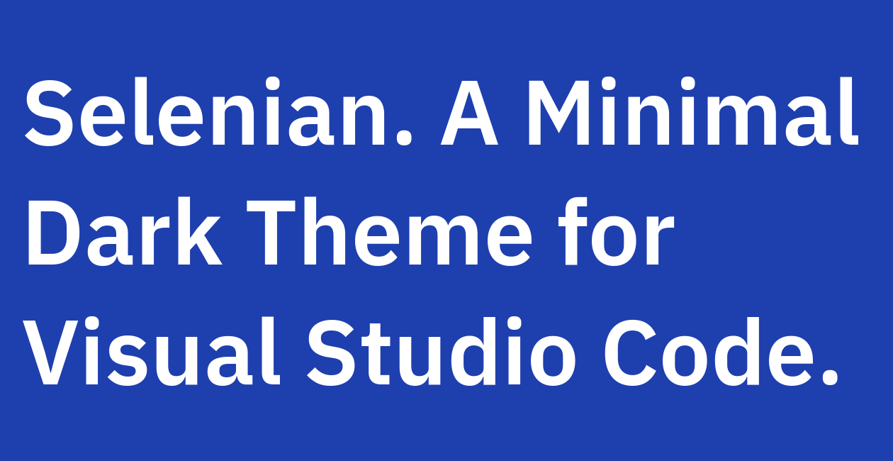 Selenian. A Minimal Dark Theme for Visual Studio Code.