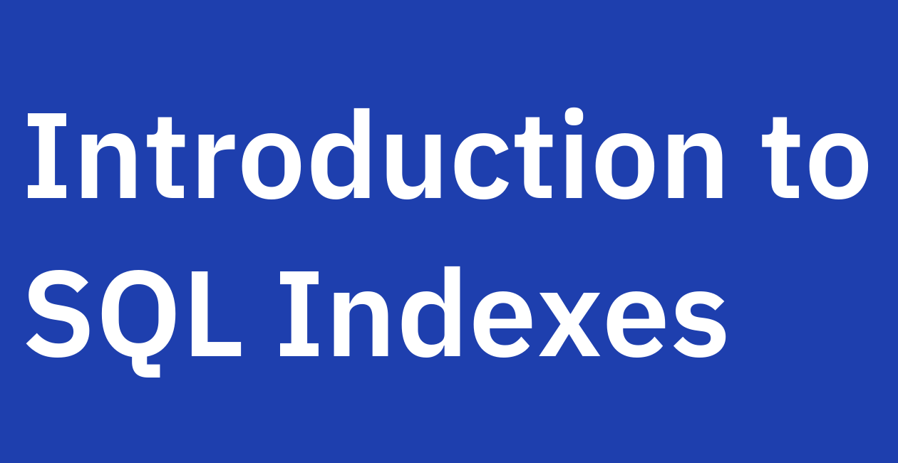 Introduction to SQL Indexes