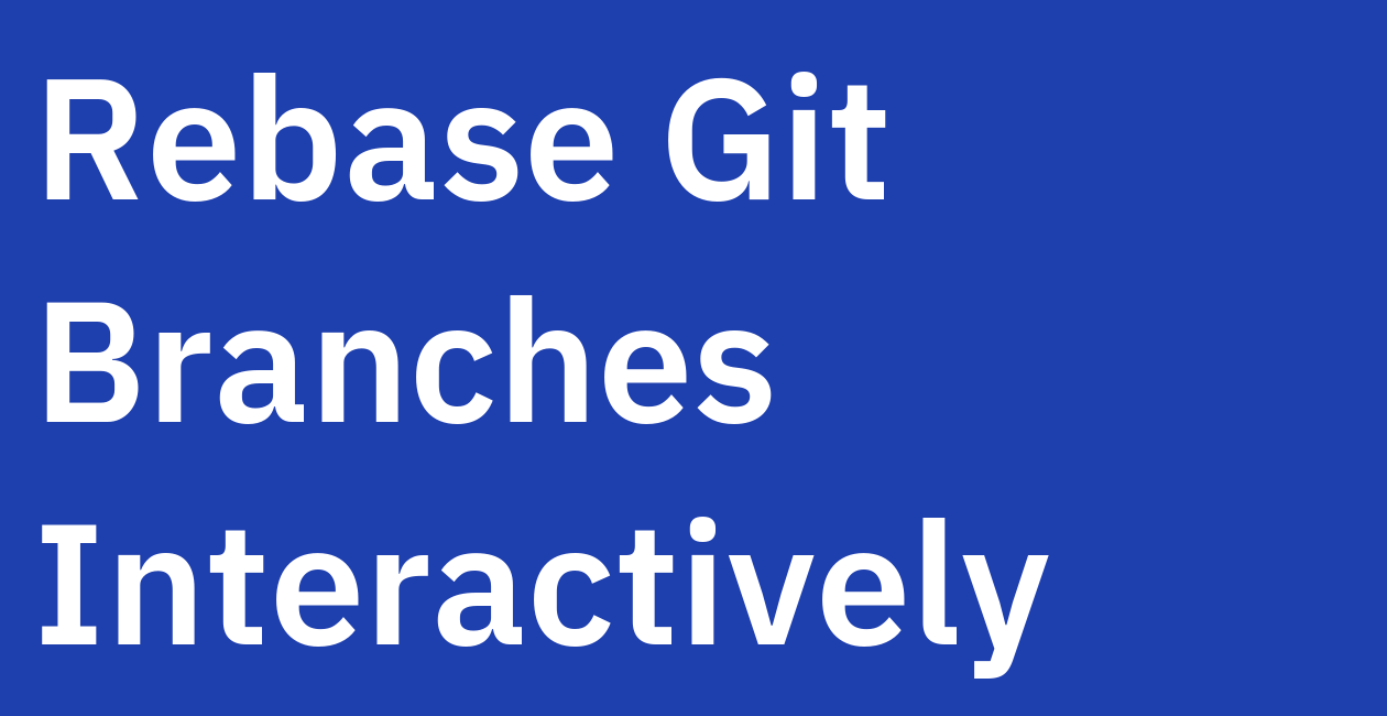 Rebase Git Branches Interactively