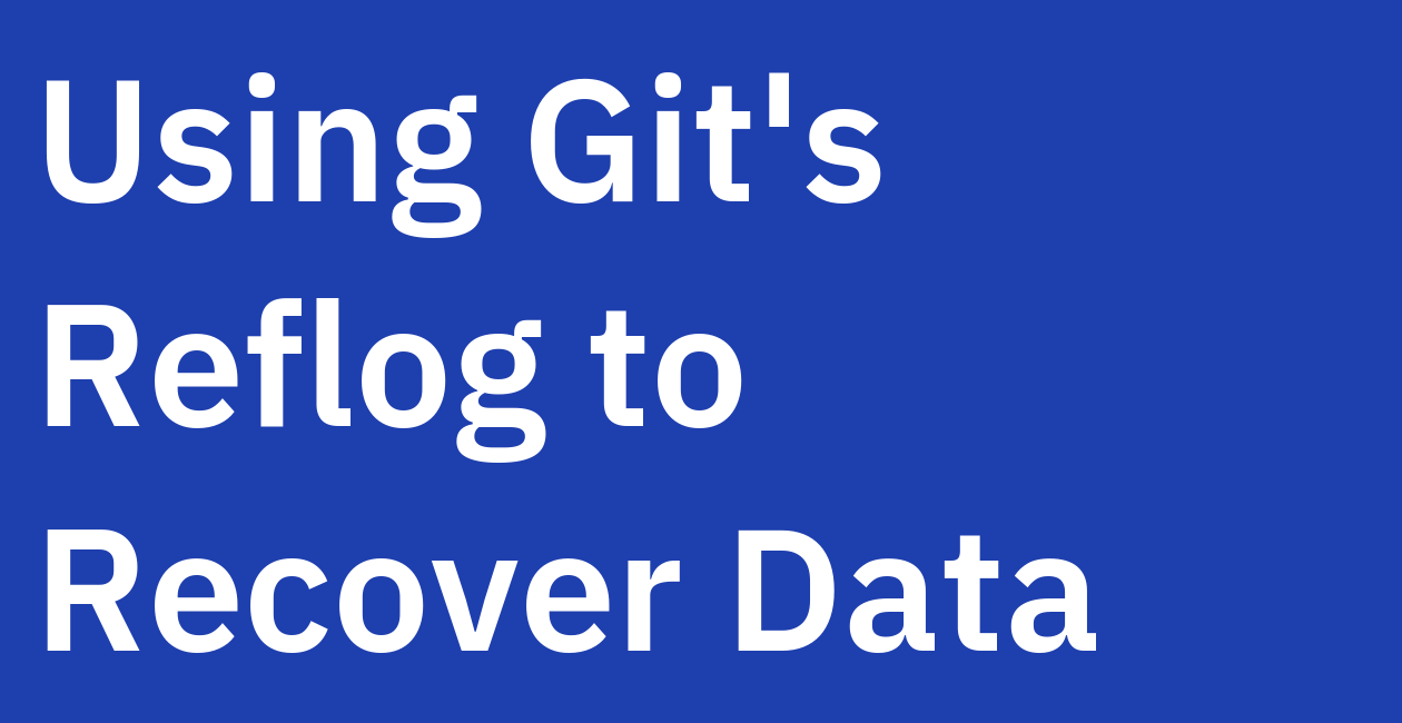 Using Git's Reflog to Recover Data