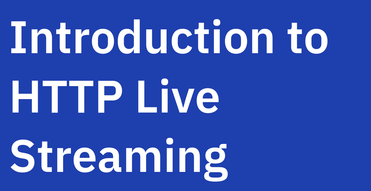 Introduction to HTTP Live Streaming