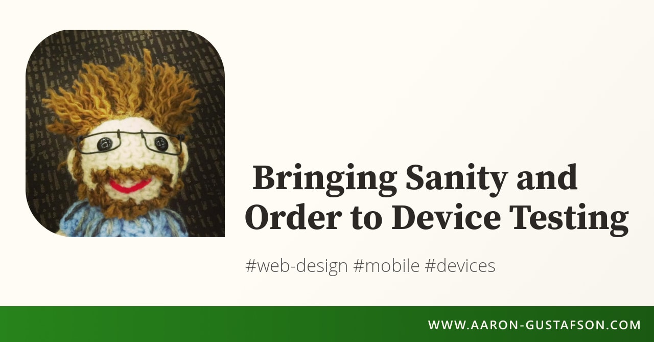 Bringing Sanity and Order to Device Testing :: Aaron Gustafson