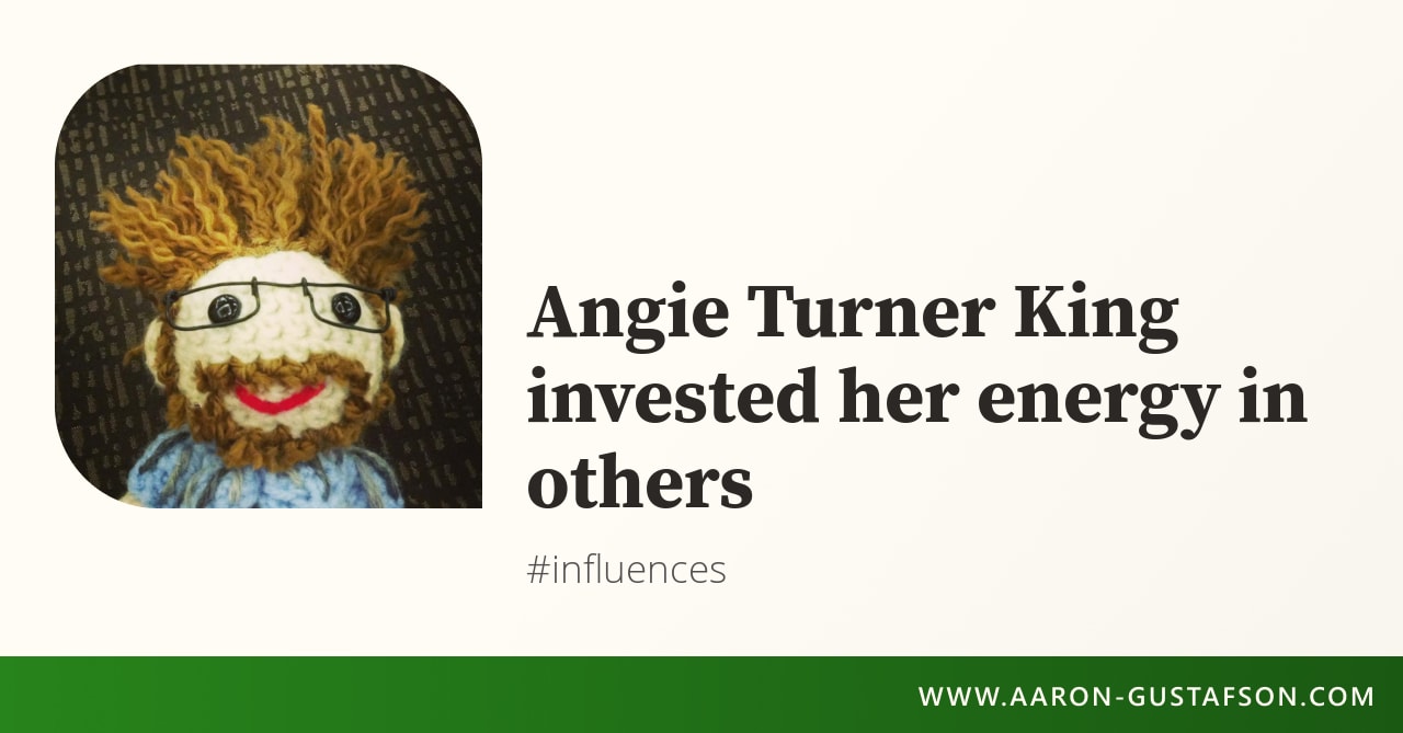 Angie Turner King invested her energy in others :: Aaron Gustafson