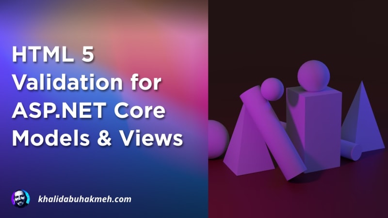 Html5 Validation For Aspnet Core Models And Razor Views Khalid Abuhakmeh