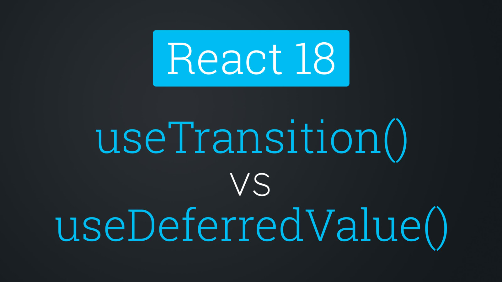 React: useTransition() vs useDeferredValue()