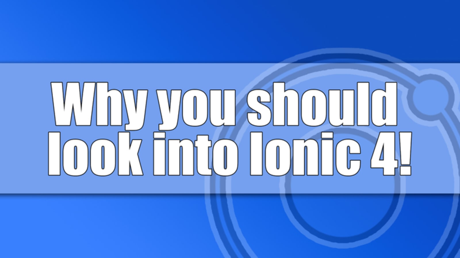 Why Ionic 4 Will Be Awesome!