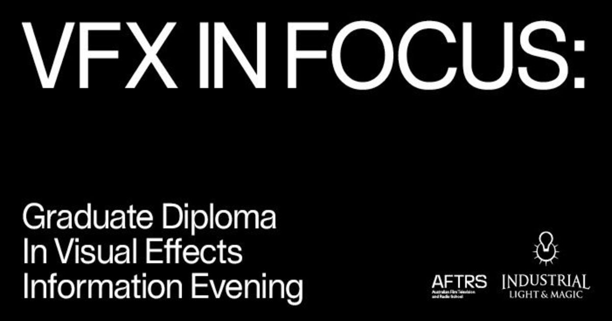 AFTRS X ILM VFX in Focus: Graduate Diploma in Visual Effects ...