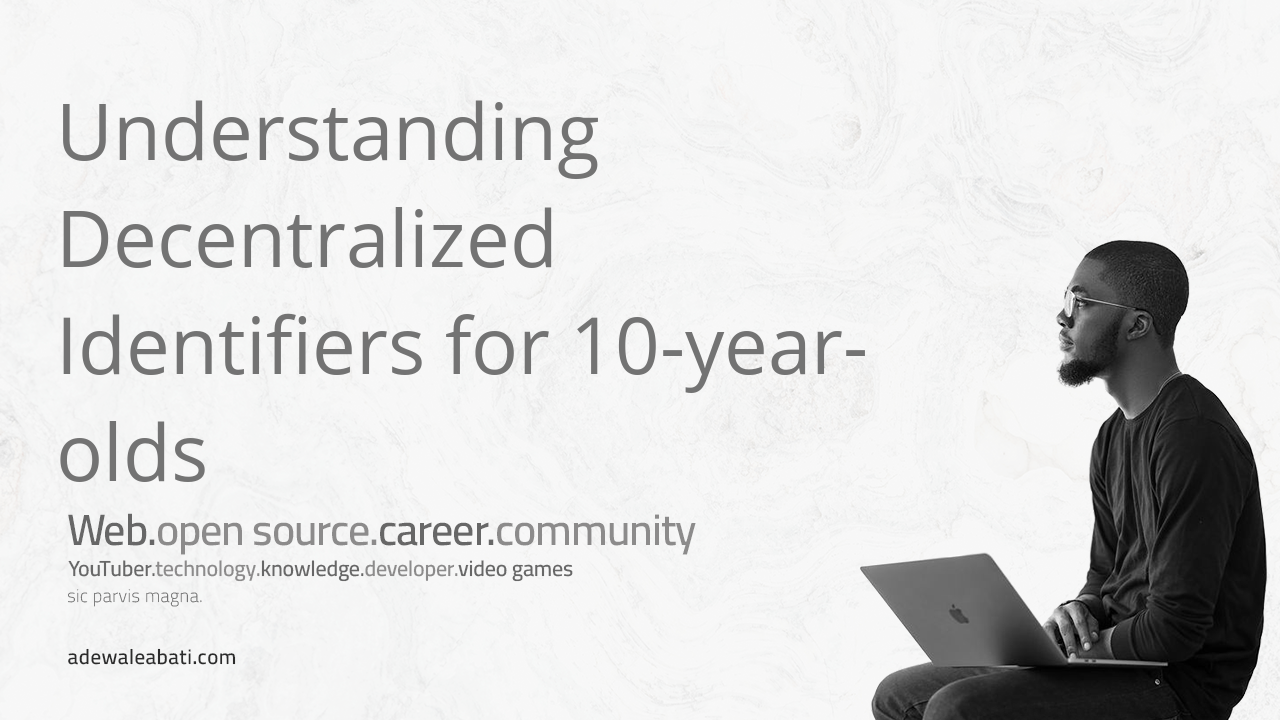 Understanding Decentralized Identifiers for 10-year-olds - Adewale Abati
