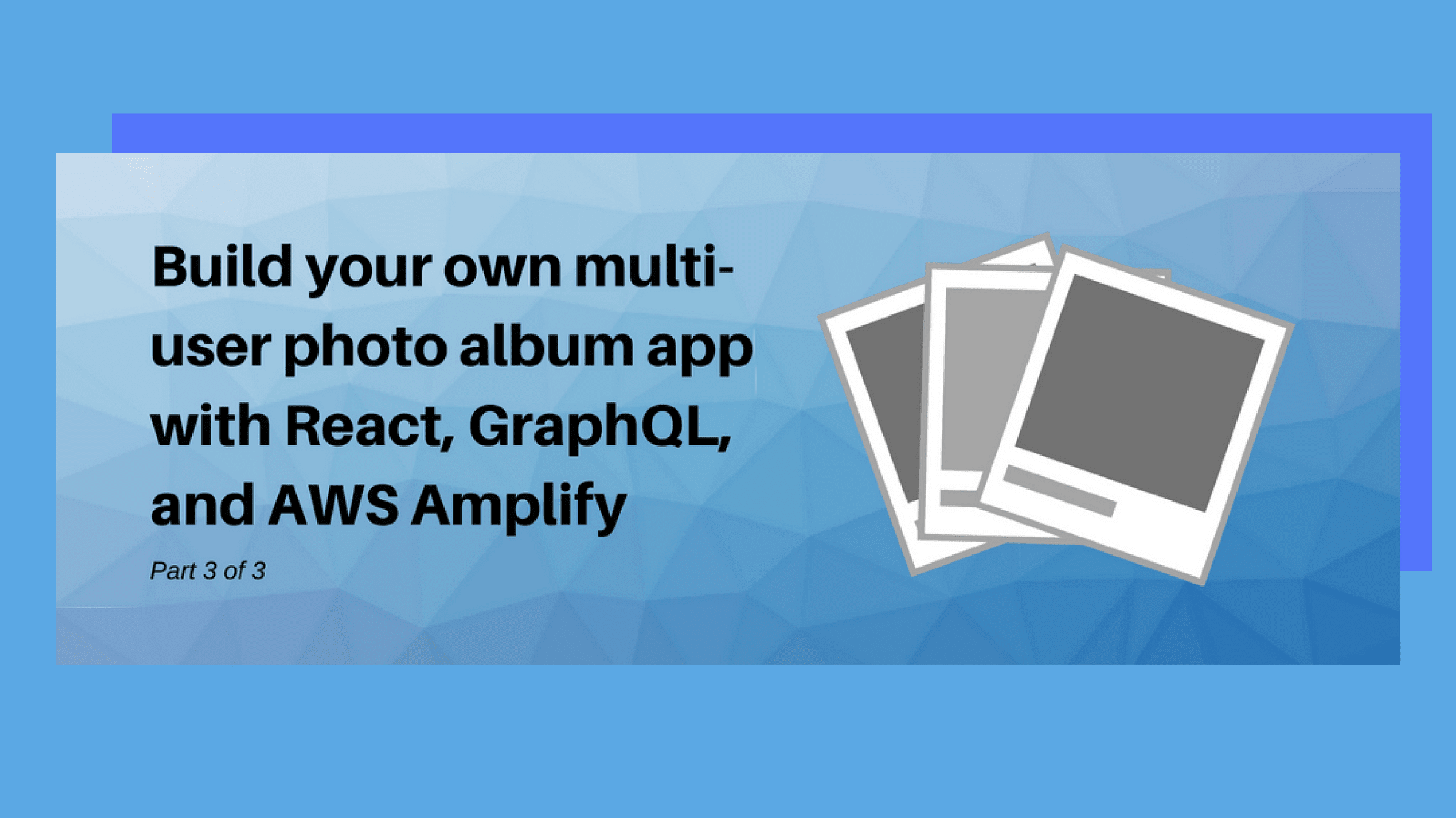 Build Your Own Multi User Photo Album App With React