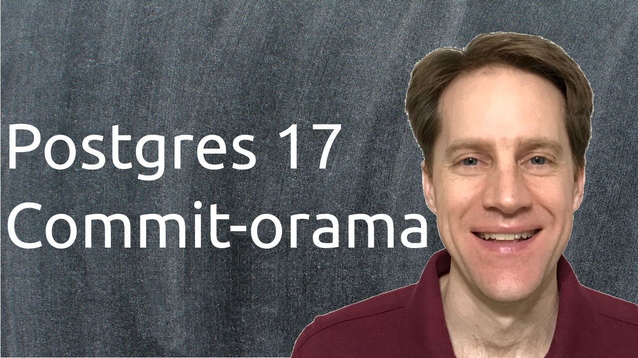 Postgres 17 Commit Orama Scaling Postgres 312 3121