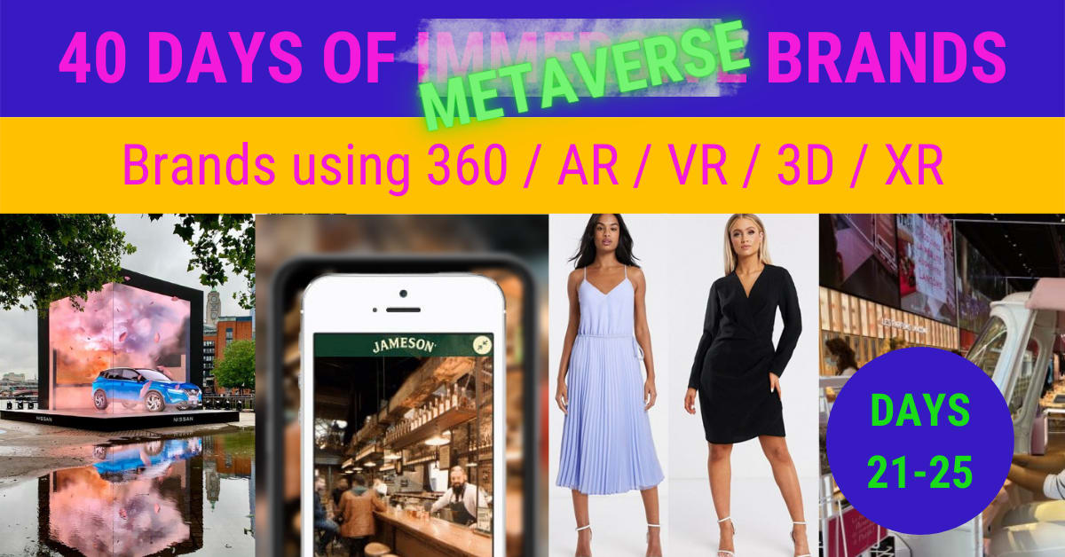 40 Days of Immersive Brands: Days 21-25 - Advrtas