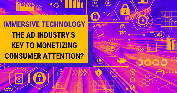 Can Immersive Technologies Help Brands Monetize Attention? - Advrtas