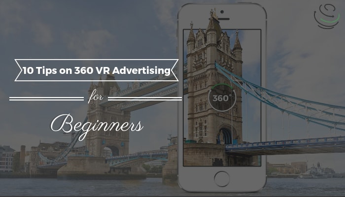 [Free Infographic]: 10 Tips for 360VR Ads for Beginners