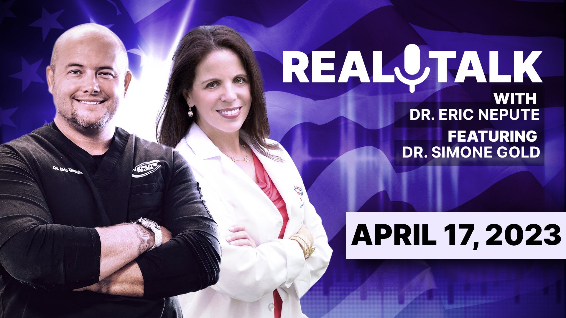 Real Talk with Eric Nepute Featuring Dr. Simone Gold - April 17, 2023 | America's Frontline Doctors