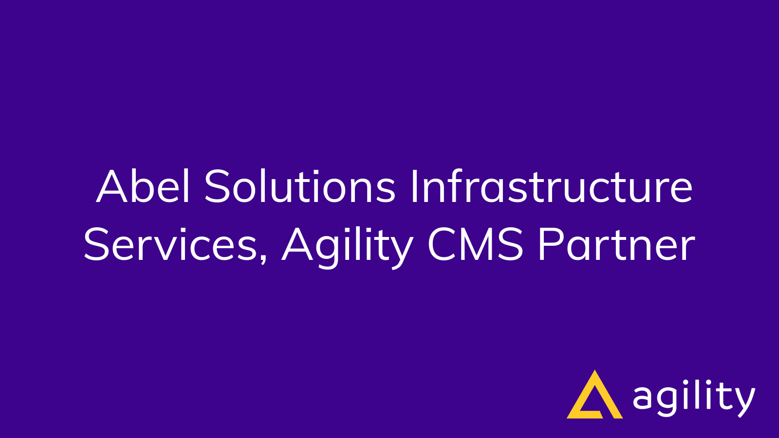 Abel Solutions Infrastructure Services, Agility CMS Partner