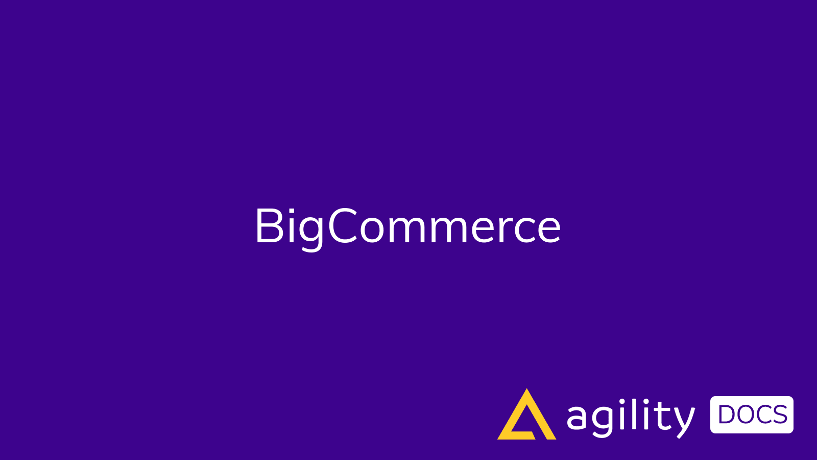 BigCommerce | Agility Docs