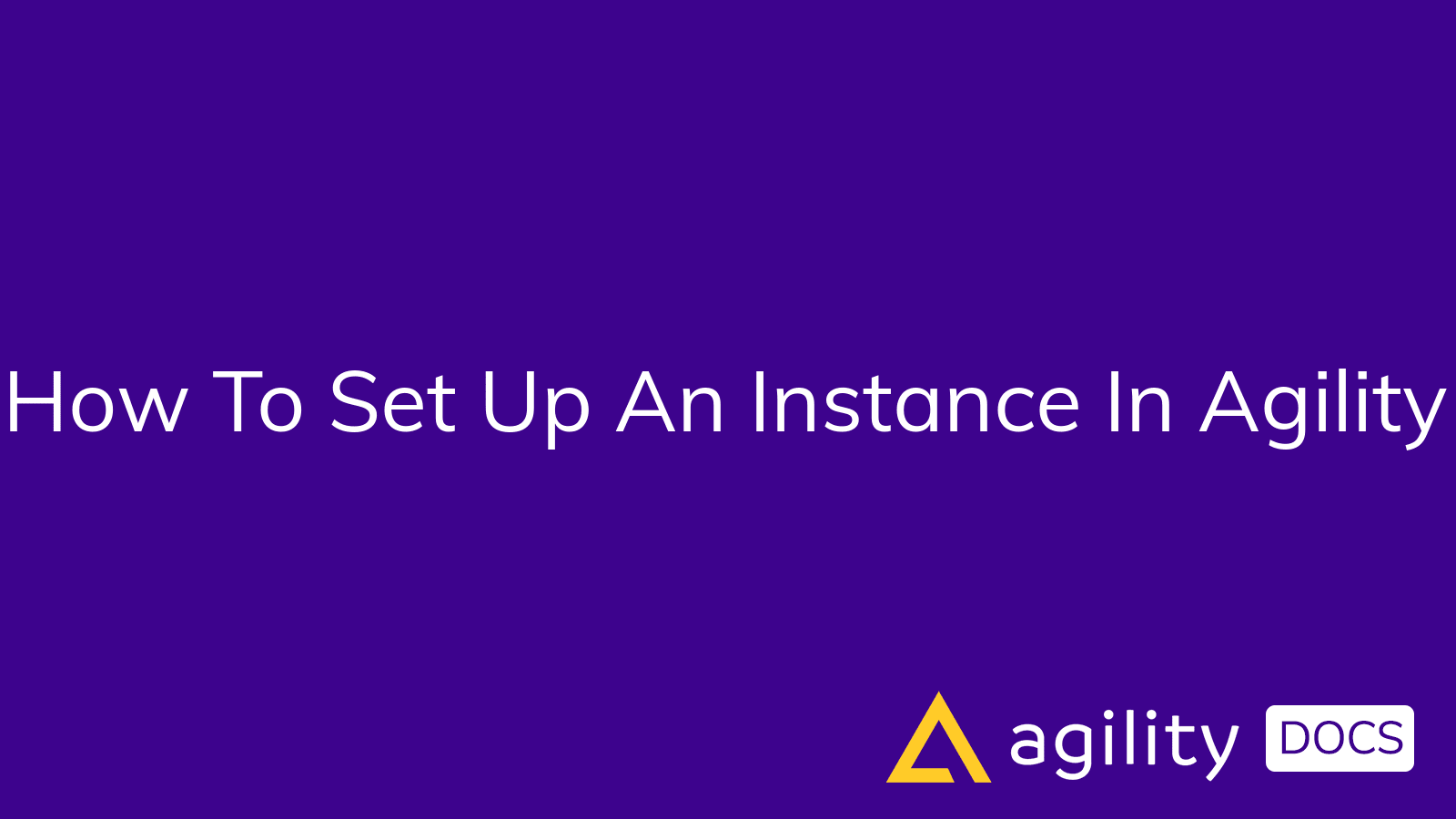 How To Set Up An Instance In Agility | Agility Docs