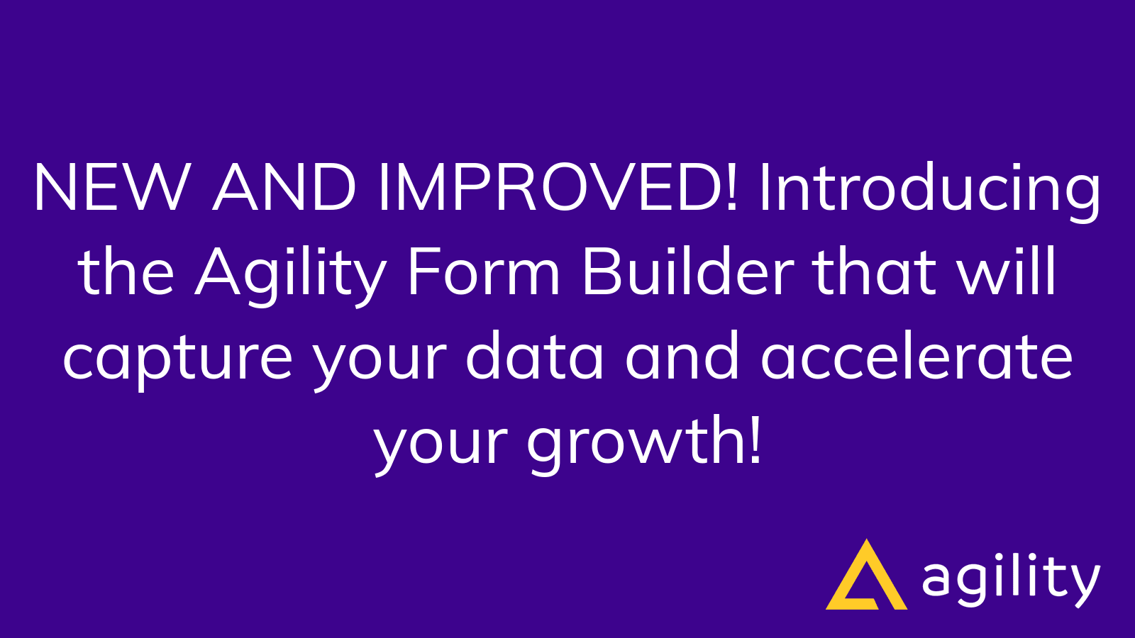 NEW AND IMPROVED! Introducing the Agility Form Builder that will ...